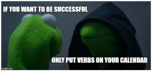 "If You Want To Be Successful, Only Put VERBS On Your Calendar" - The ...